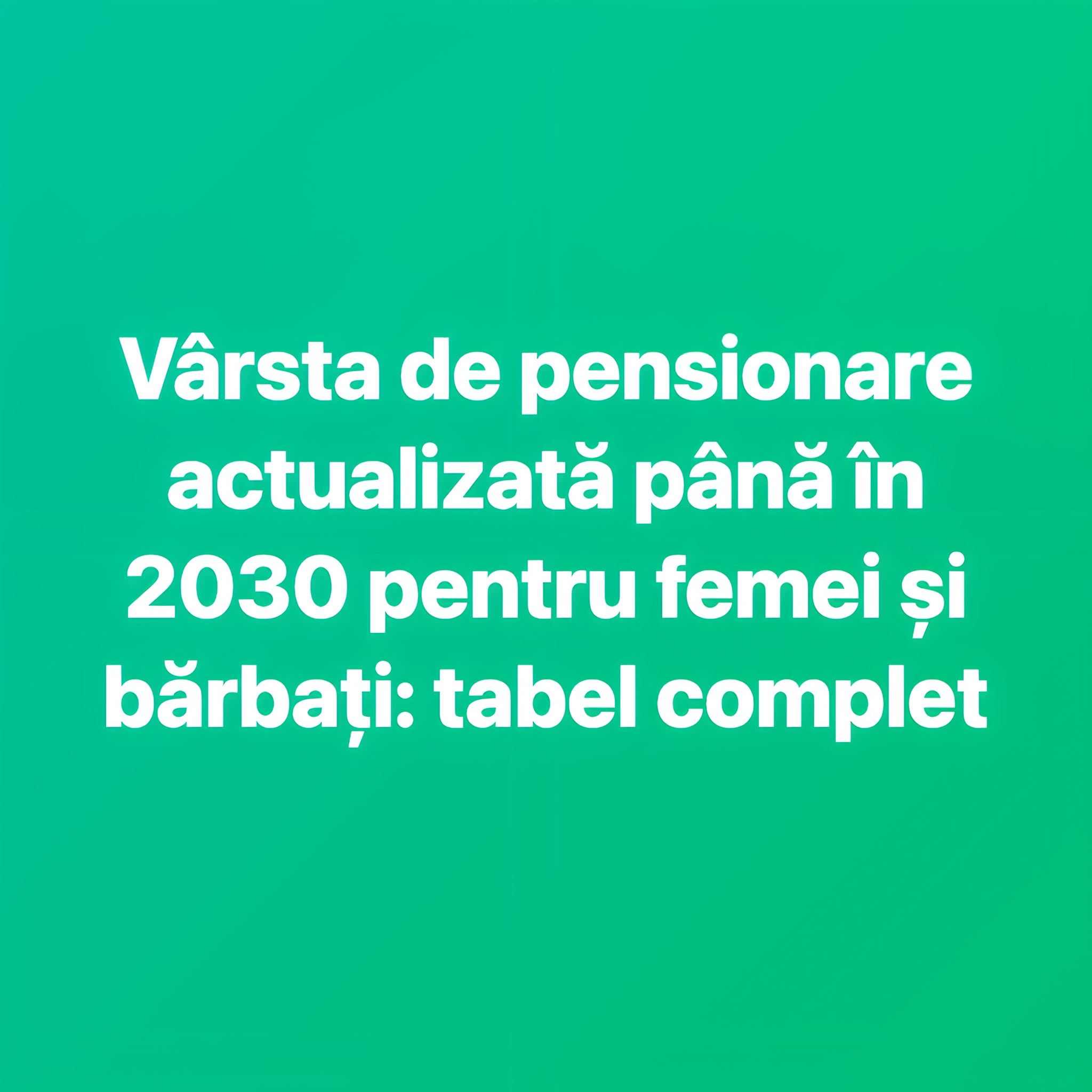 Vârsta de pensionare actualizată până în 2030 pentru femei și bărbați ...